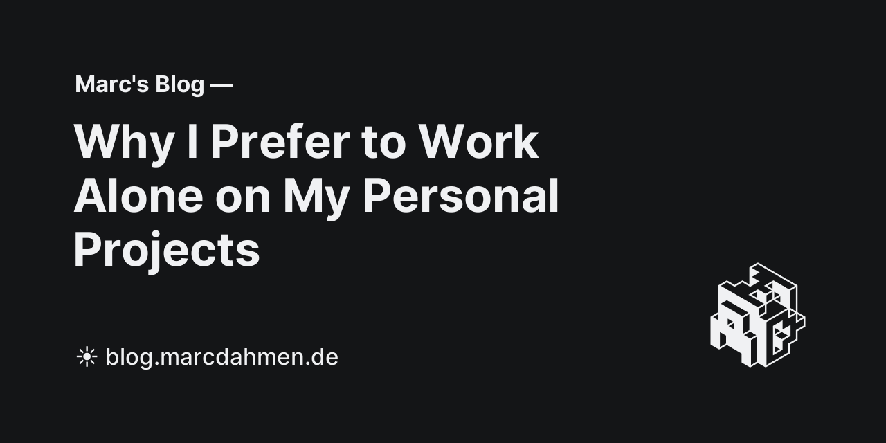 Why I Prefer to Work Alone on My Personal Projects | Marc's Blog
